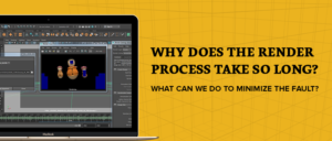 Why does the render process take so long? What can we do to minimize ...